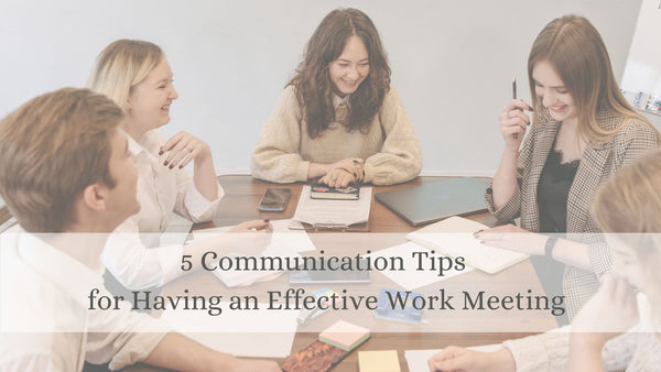 5 Communication Tips for Having an Effective Work Meeting ...